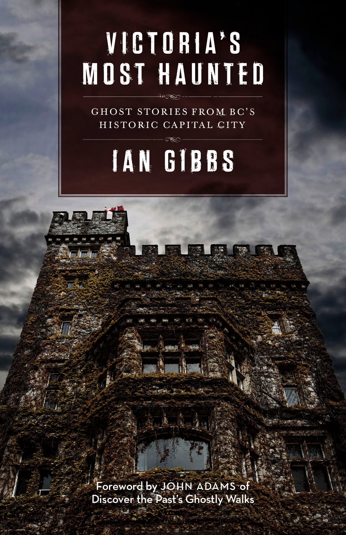 Victoria's Most Haunted: Ghost Stories from BC's Historic Capital City ...
